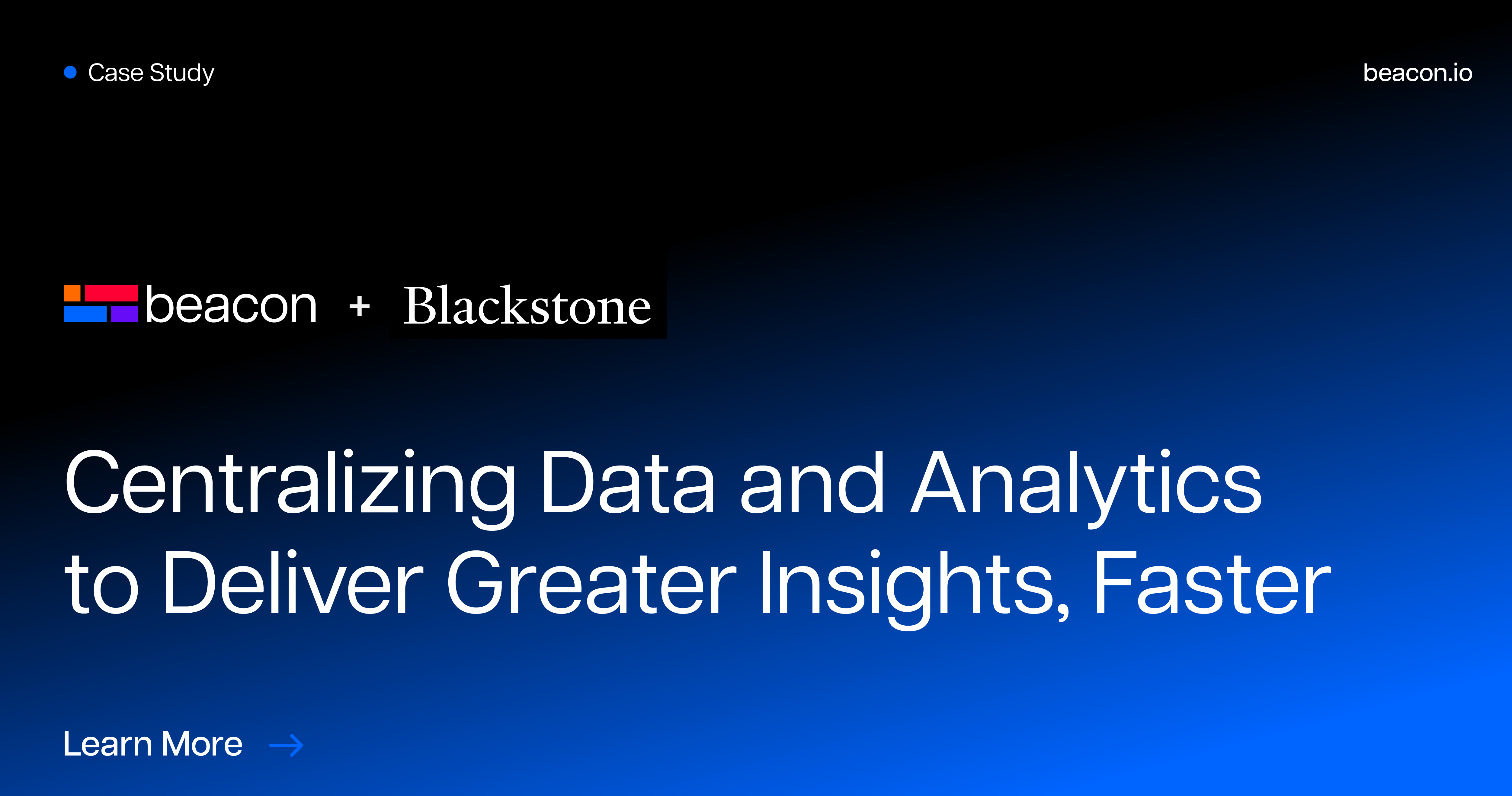 Blackstone Case Study: Centralizing Data and Analytics to Deliver ... Blackstone Case Study: Centralizing Data and Analytics to Deliver ...